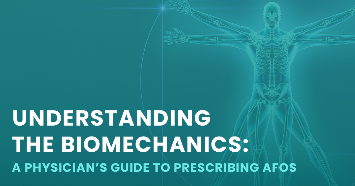 Understanding the Biomechanics: A Physician's Guide to Prescribing AFOs